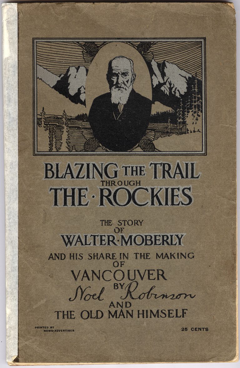 Blazing the trail through the Rockies: the story of Walter Moberly and ...